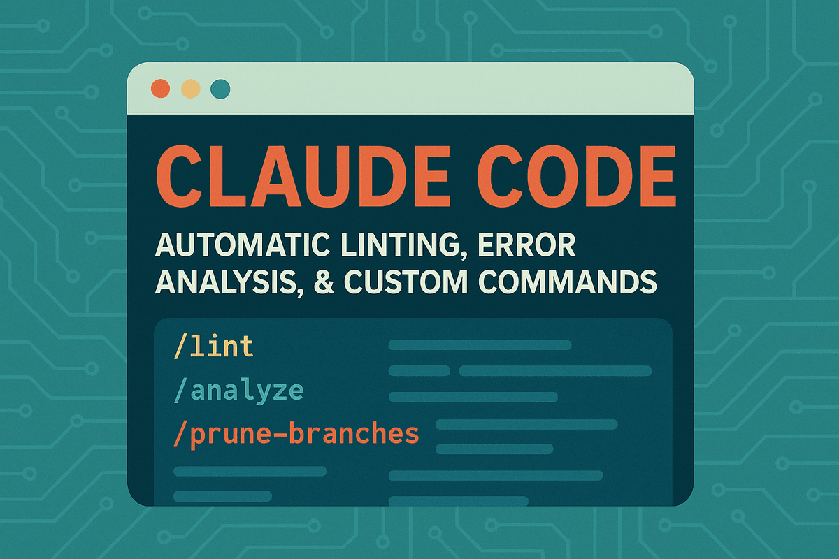 Claude Code: Automatic Linting, Error Analysis, & Custom Commands