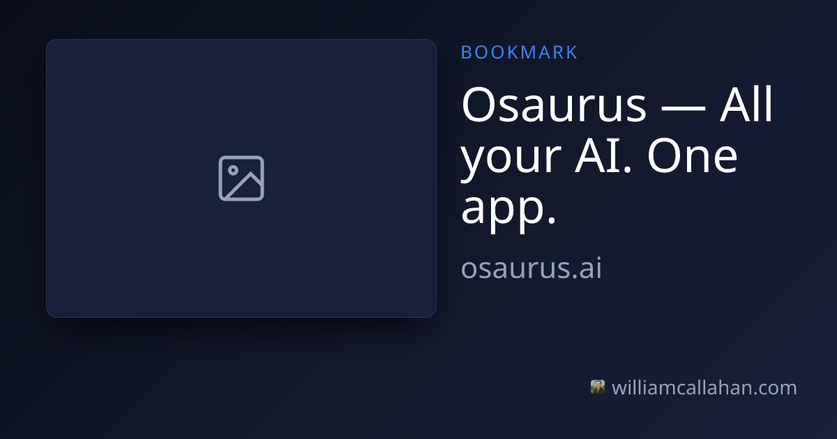 Osaurus — All your AI. One app. | William Callahan - Bookmarks